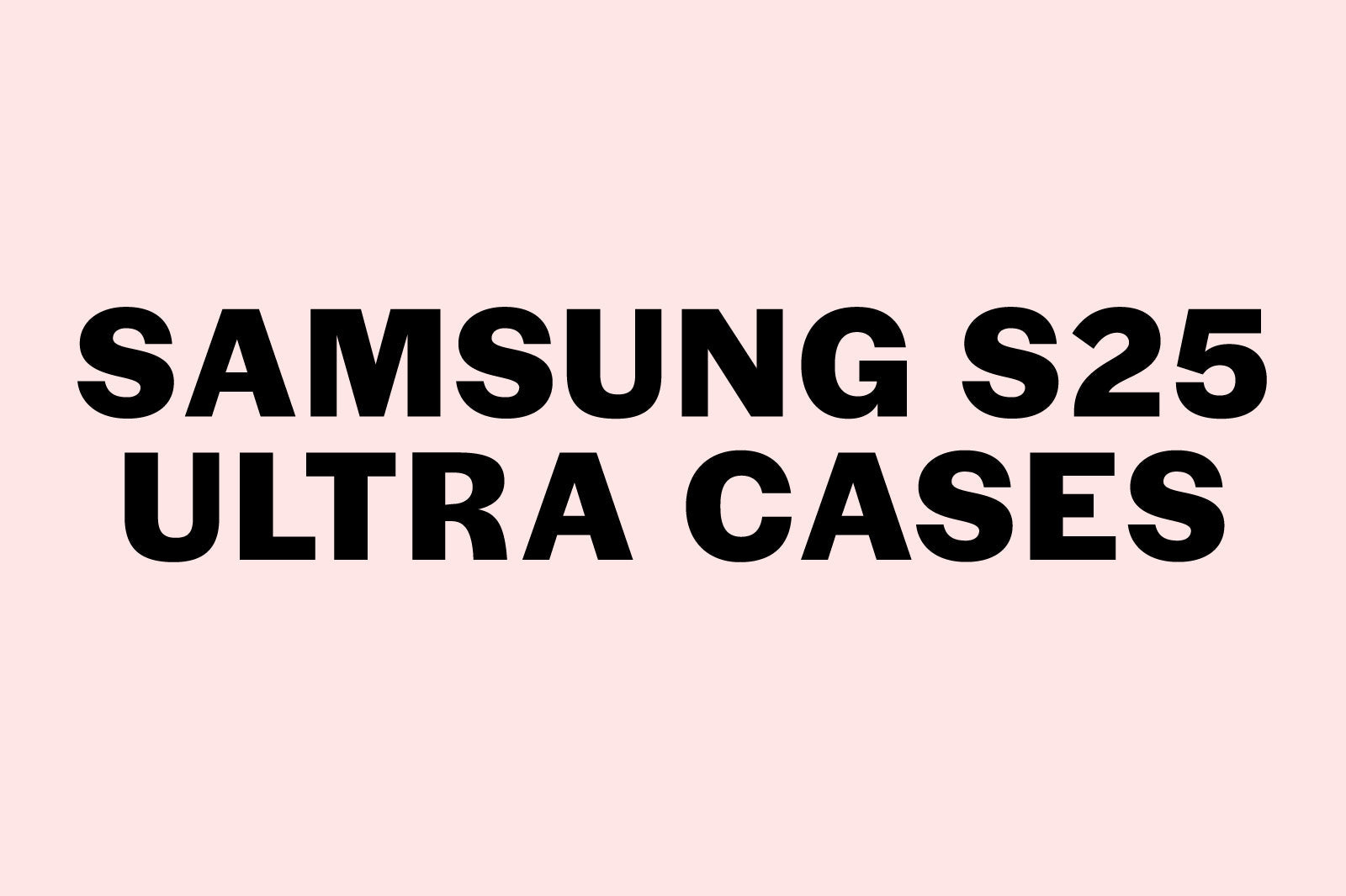 Samsung Galaxy S25 Ultra Cases | Strong Lightweight Android Cases | Skinnydip London