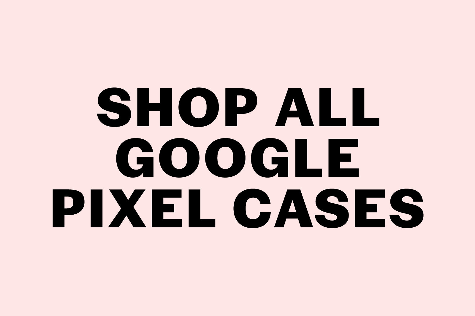 Google Pixel Cases | Android Phone Protectors | Skinnydip London